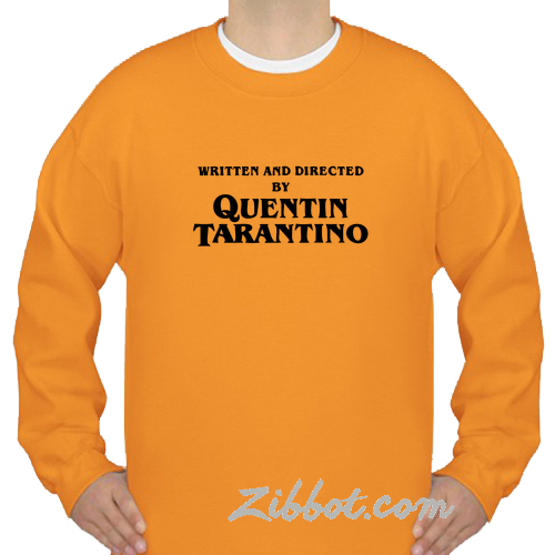 written and directed by quentin tarantino sweatshirt