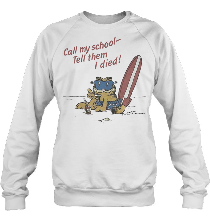 Call My School Tell Them I Died sweatshirt