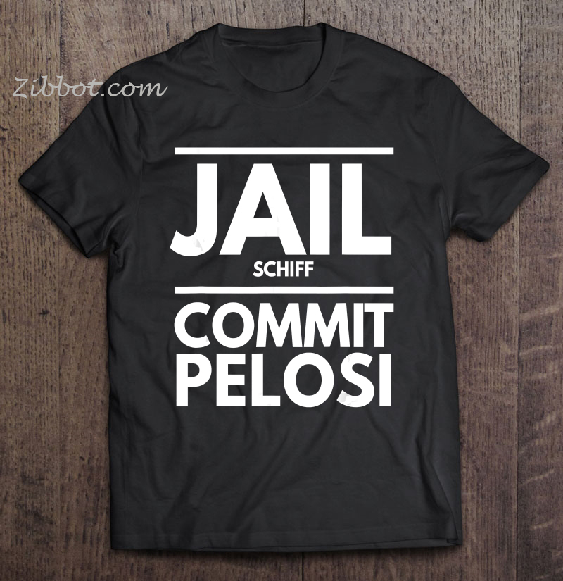 Jail Schiff Commit Pelosi t shirt
